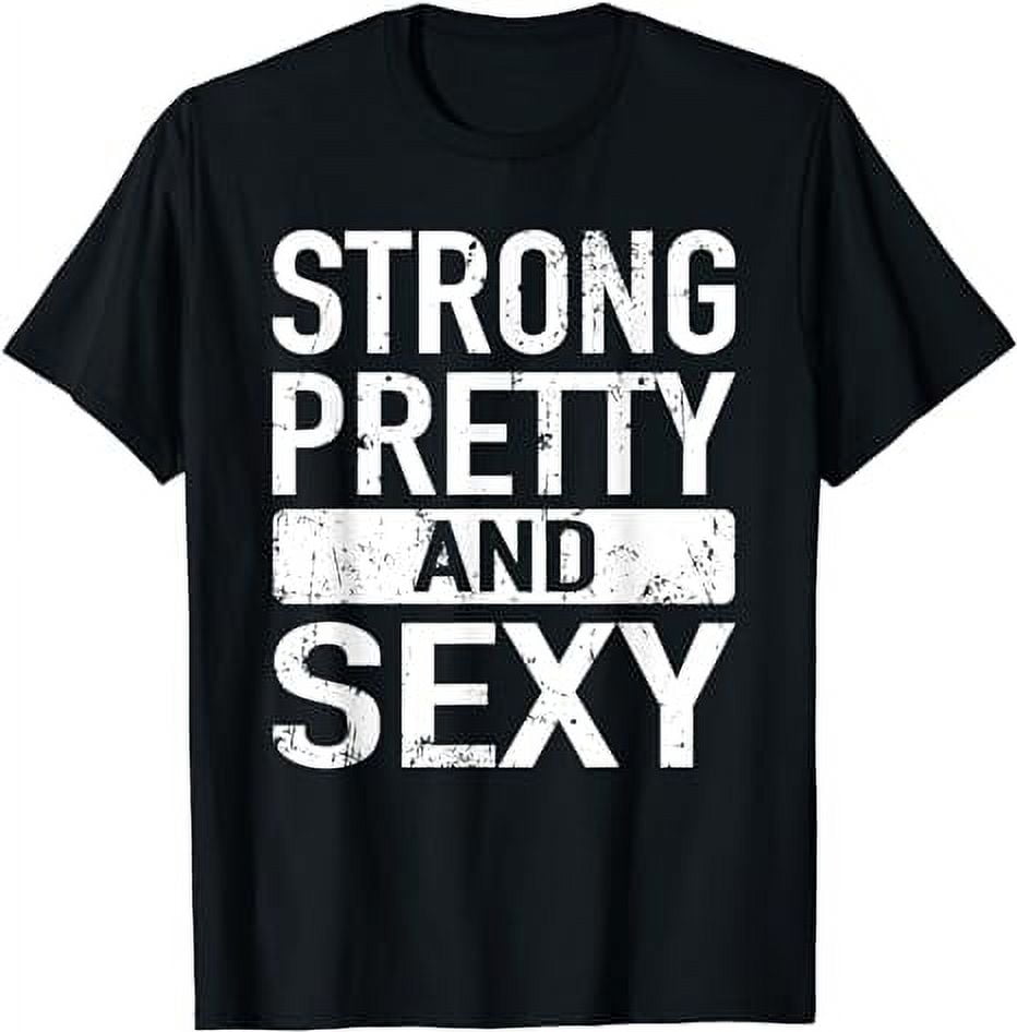 Strong Pretty And Sexy Fitness Workout Gym Strong And Pretty T-Shirt ...