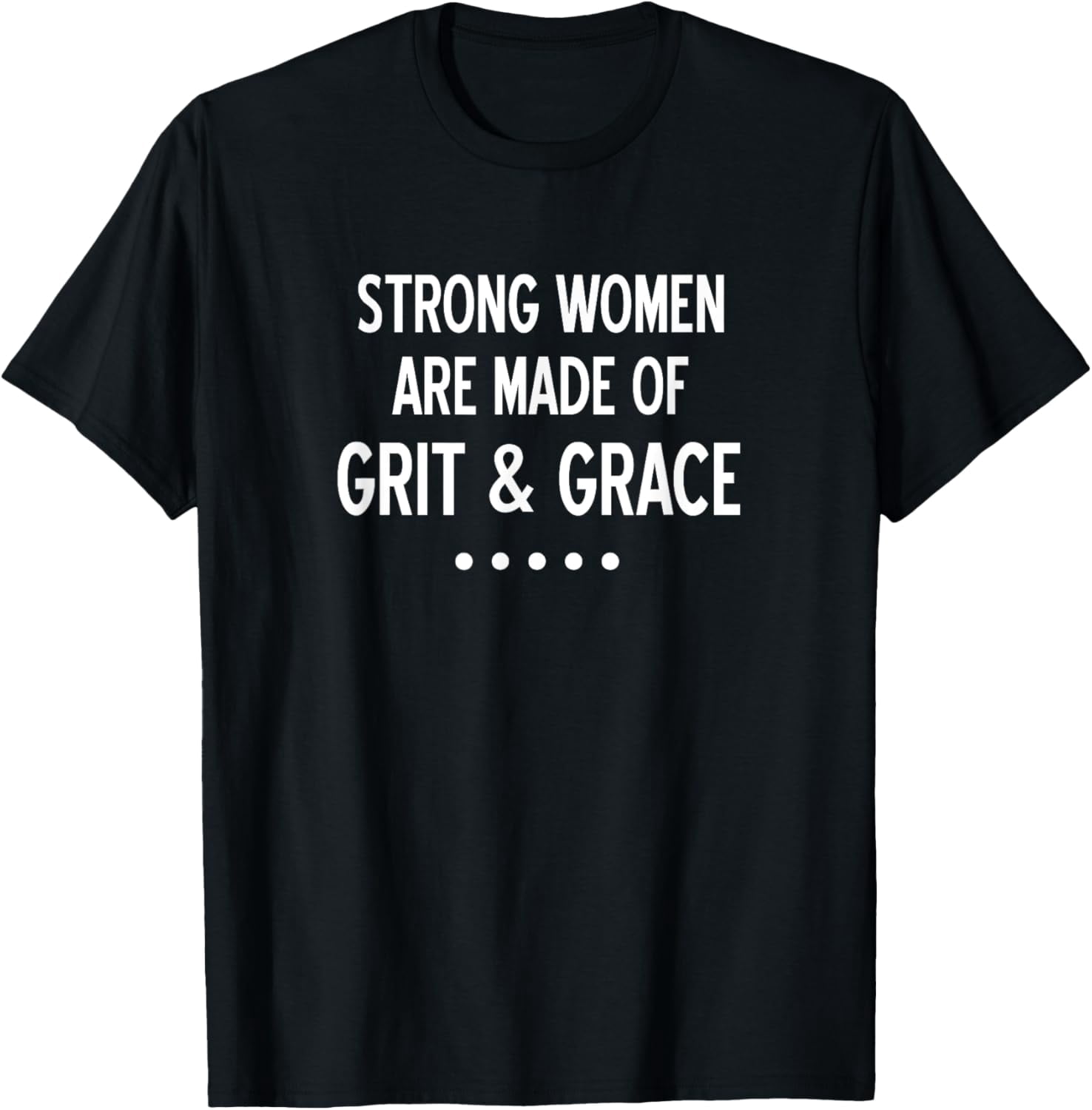 Strong Women Are Made Of Grit & Grace, Inspirational, Family T-Shirt ...