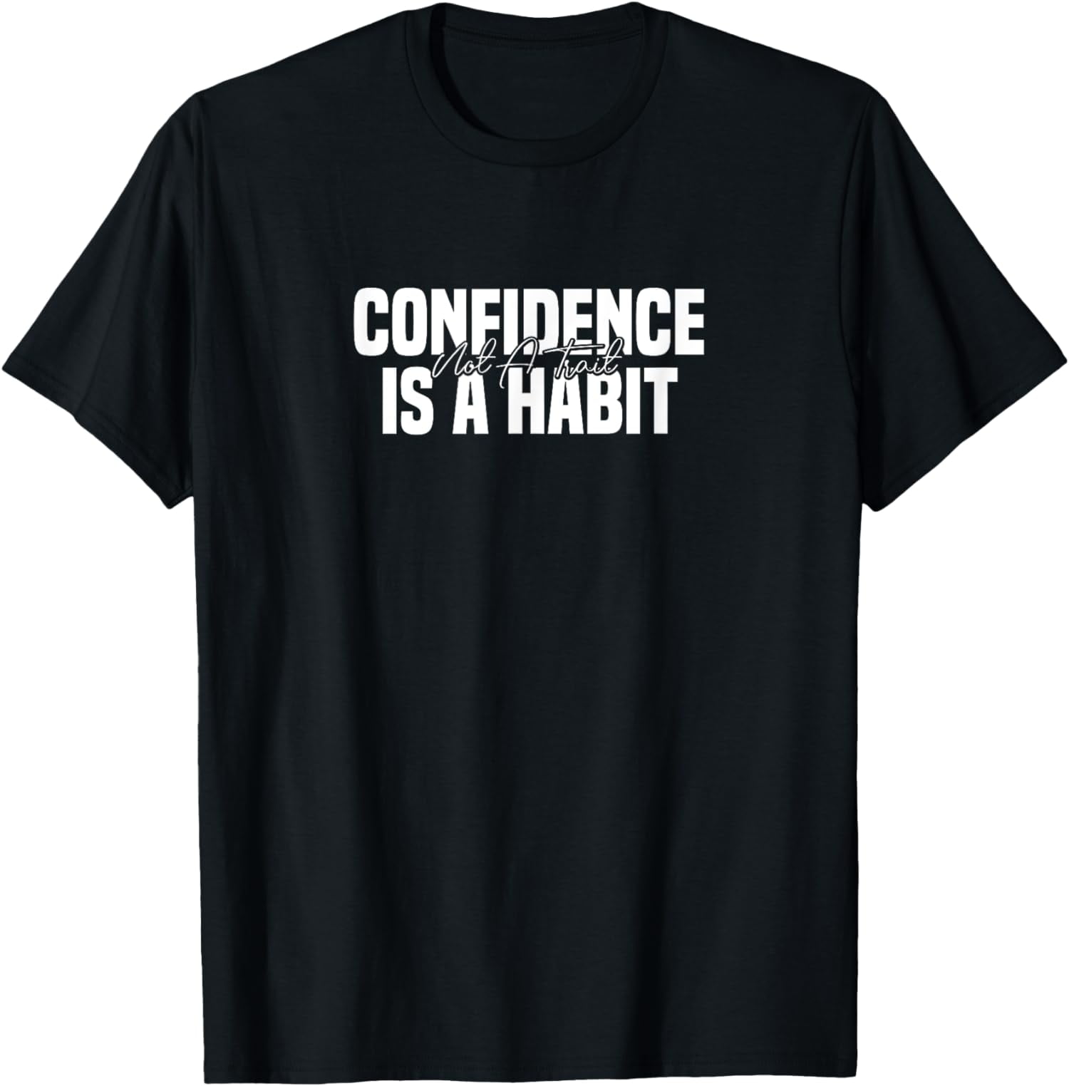 Strong Women Quote, Confidence Is A Habit Not A Trait T-Shirt - Walmart.com