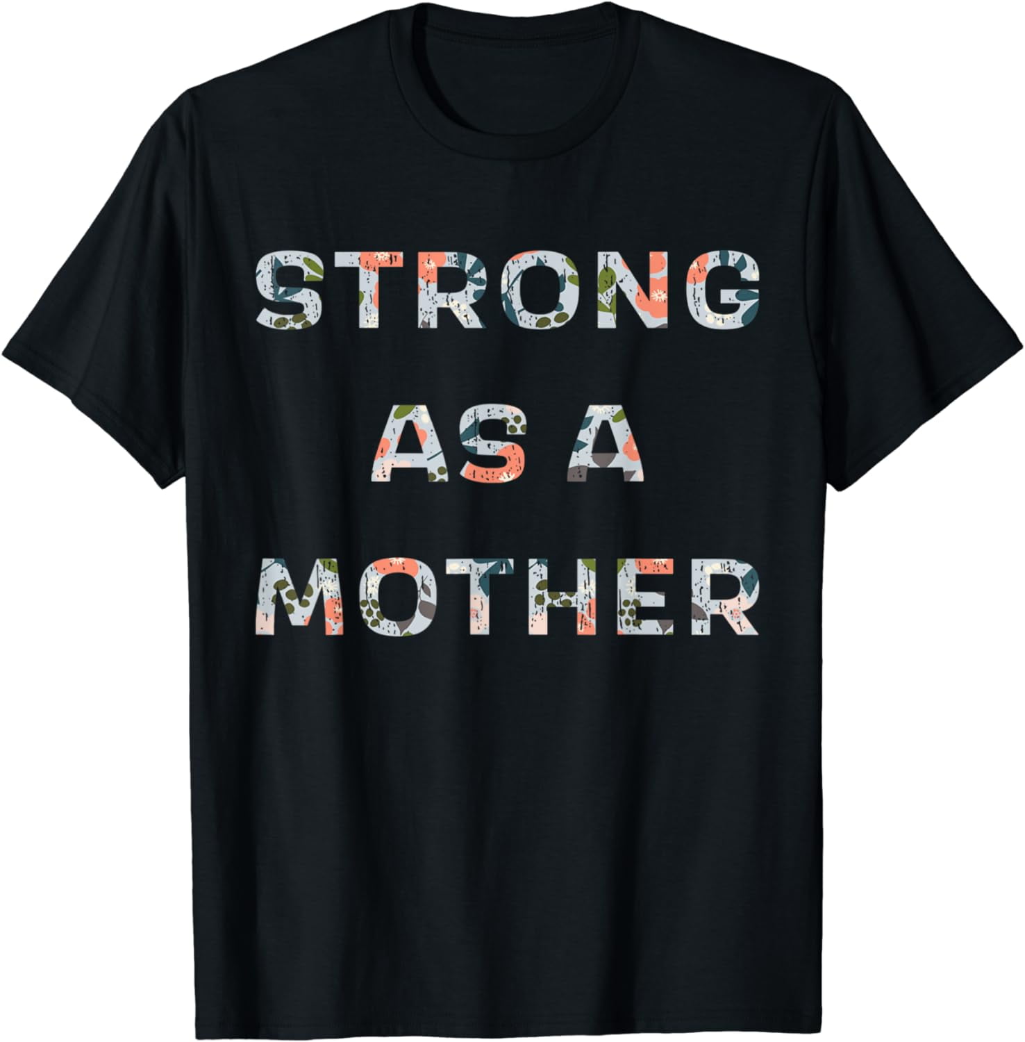 Strong as a Mother Floral Art Perfect for Mom Mother's Day T-Shirt ...