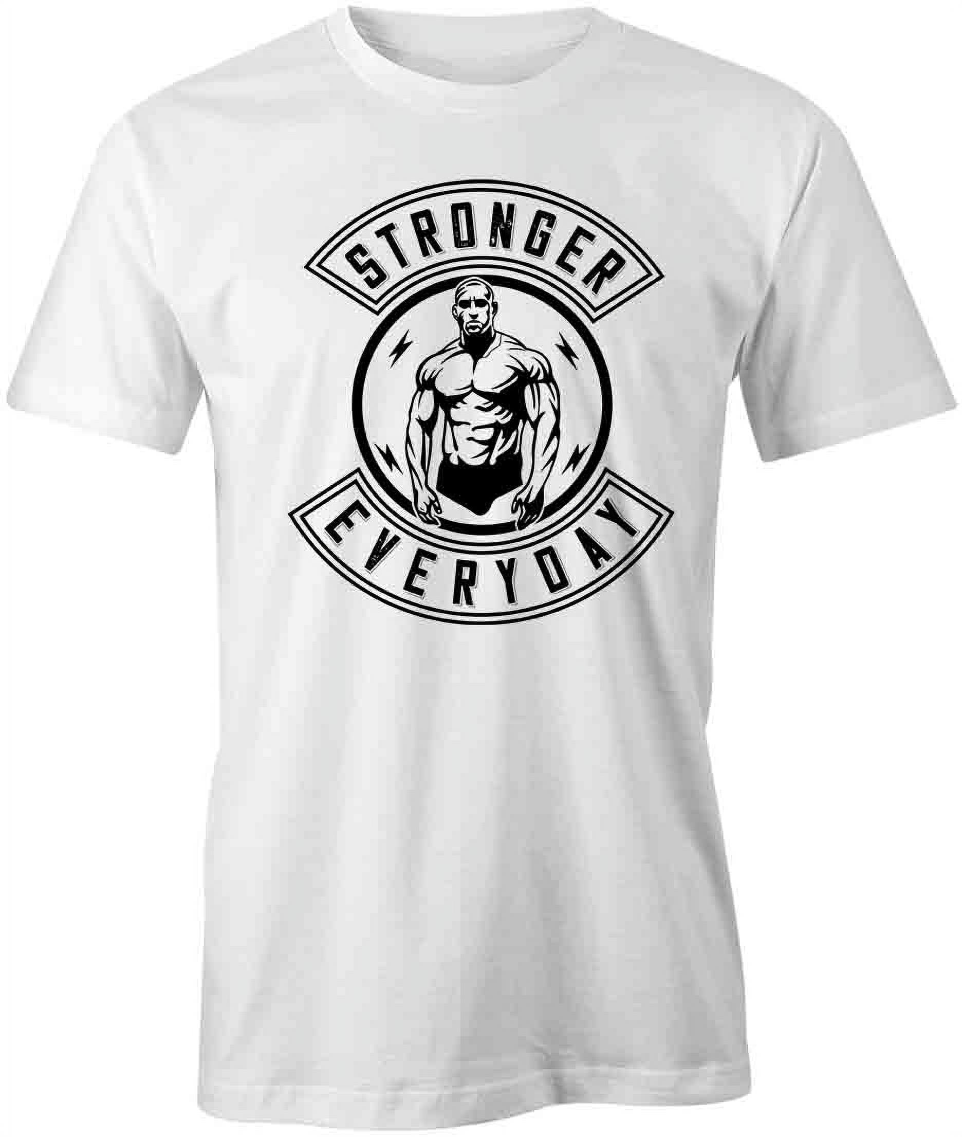 Stronger Everyday T-Shirt | Motivational Workout White Tee Gift ...