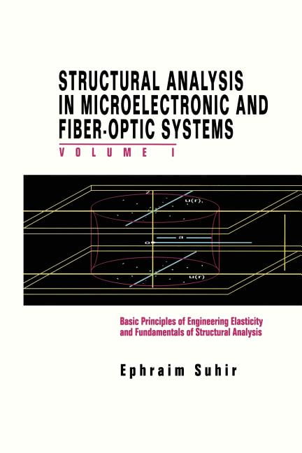 Structural Analysis in Microelectronic and Fiber-Optic Systems: Volume I Basic Principles of ...