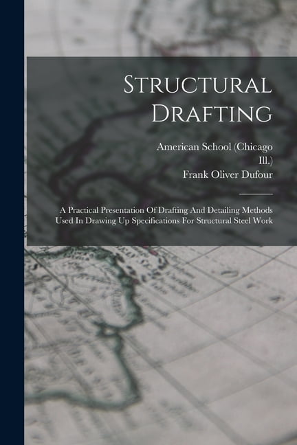 Structural Drafting: A Practical Presentation Of Drafting And Detailing ...