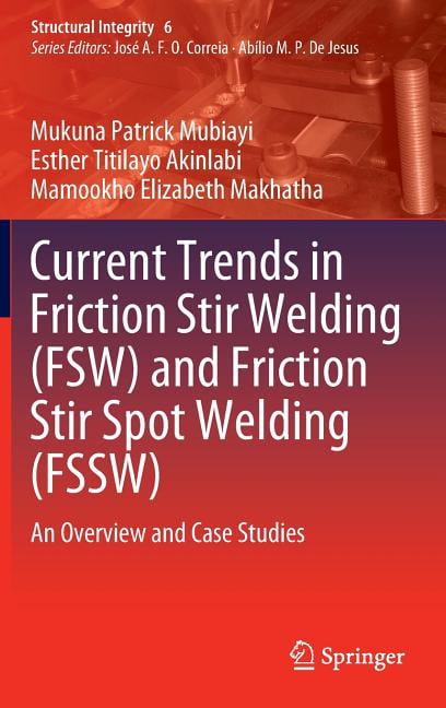 Structural Integrity: Current Trends in Friction Stir Welding (Fsw) and Friction Stir Spot ...