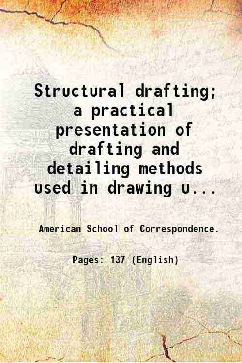 Structural drafting; a practical presentation of drafting and detailing ...