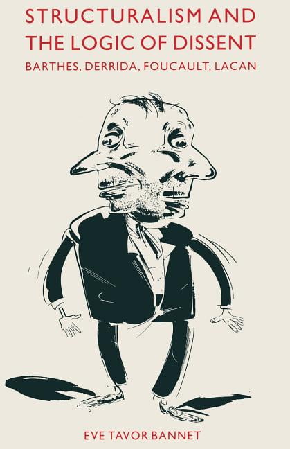Structuralism and the Logic of Dissent: Barthes, Derrida, Foucault ...