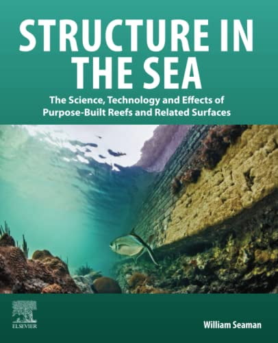 Pre-Owned Structure in the Sea: The Science, Technology and Effects of Purpose-Built Reefs and ...