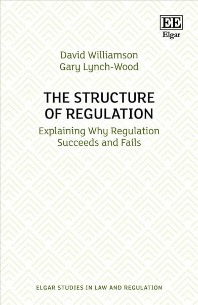 Structure of Regulation : Explaining Why Regulation Succeeds and Fails ...