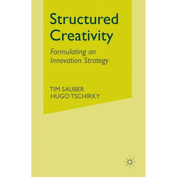 Structured Creativity: Formulating an Innovation Strategy (Paperback ...
