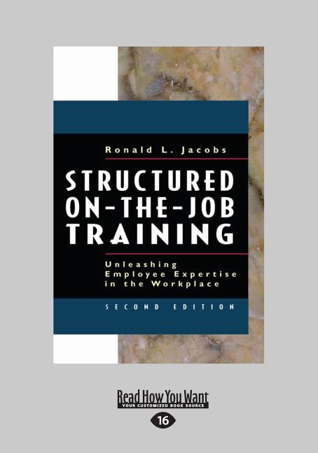Structured On-The-Job Training: Unleashing Employee Expertise in the ...