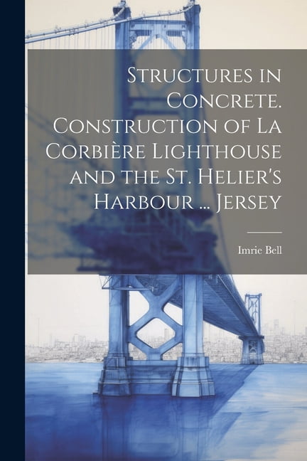 Structures in Concrete. Construction of La Corbière Lighthouse and the ...