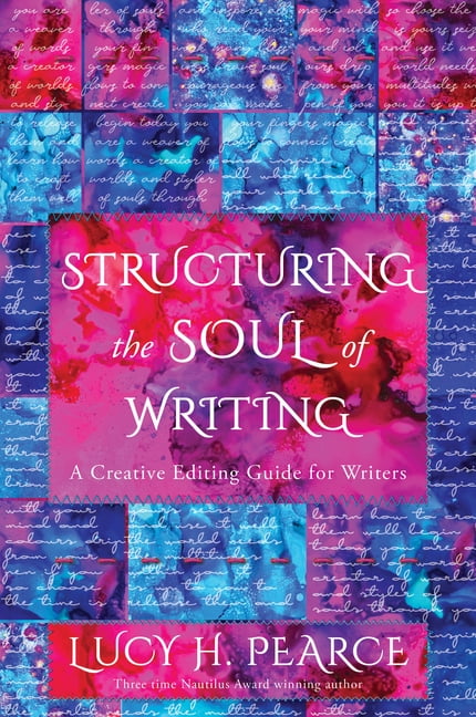 Structuring the Soul of Writing: Unleash the Magic in Your Words--A ...