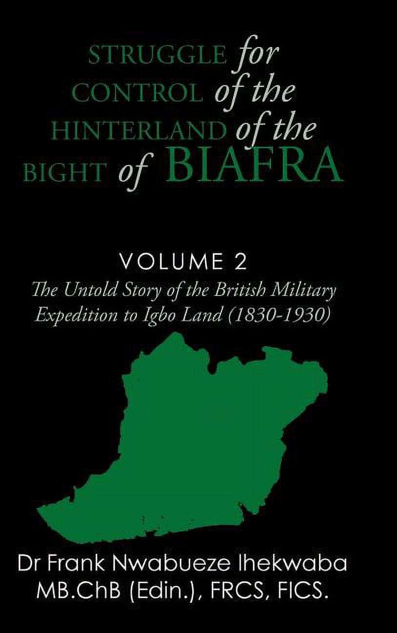 Struggle for Control of the Hinterland of the Bight of Biafra : The Untold Story of the British ...