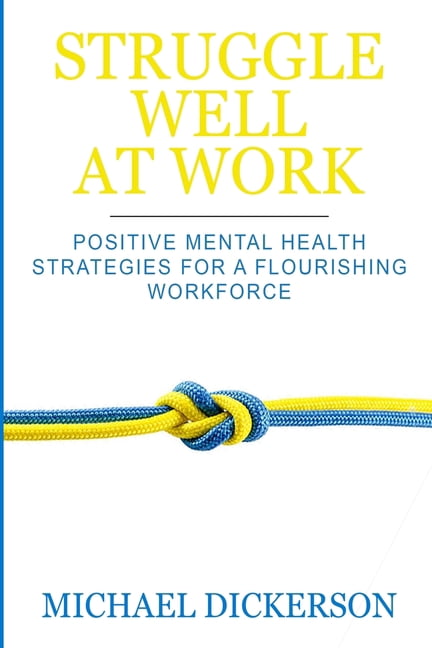 Struggle Well at Work: Positive Mental Health Strategies for a ...