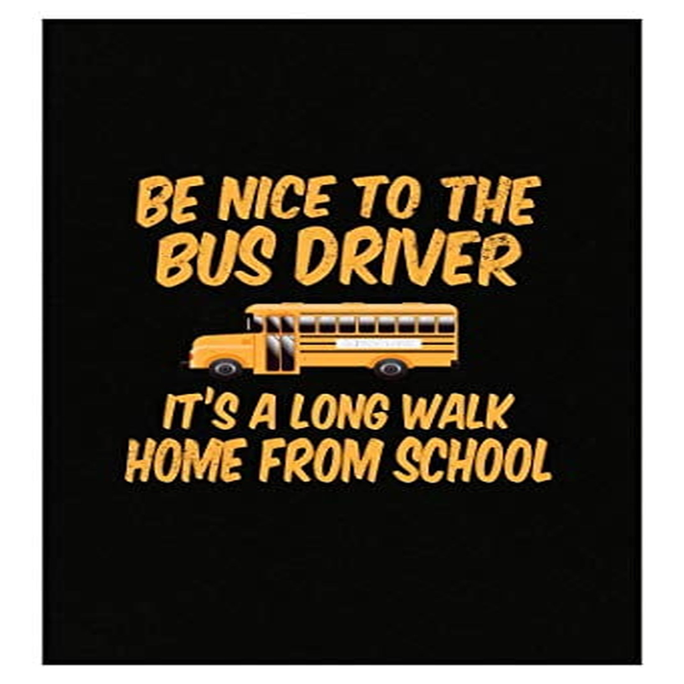Bus Driver Poster - "Be Nice, It's A Long Walk Home" Gift for School ...
