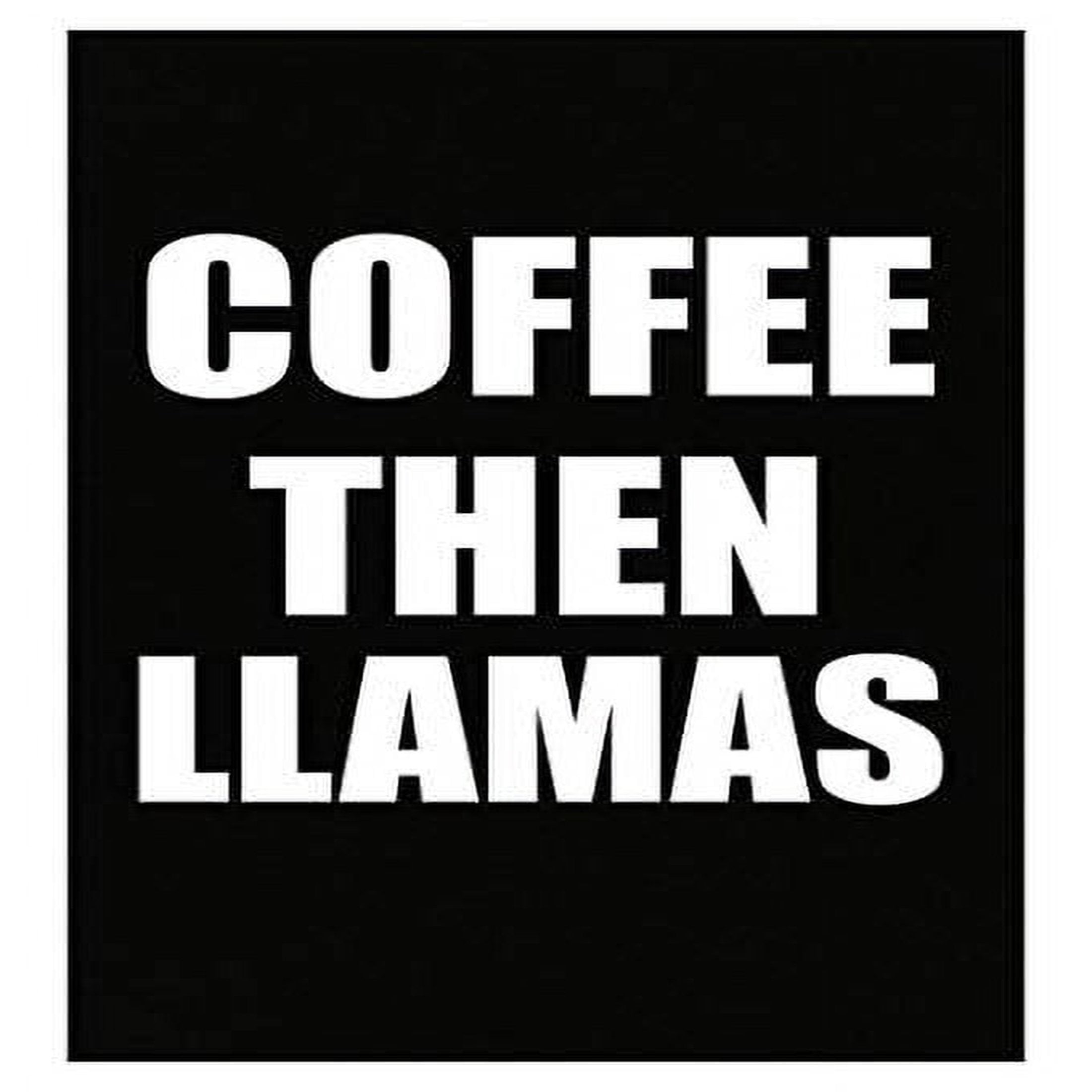 Coffee Then Llamas Poster - Funny Alpaca Farm Gift for Animal Lovers ...