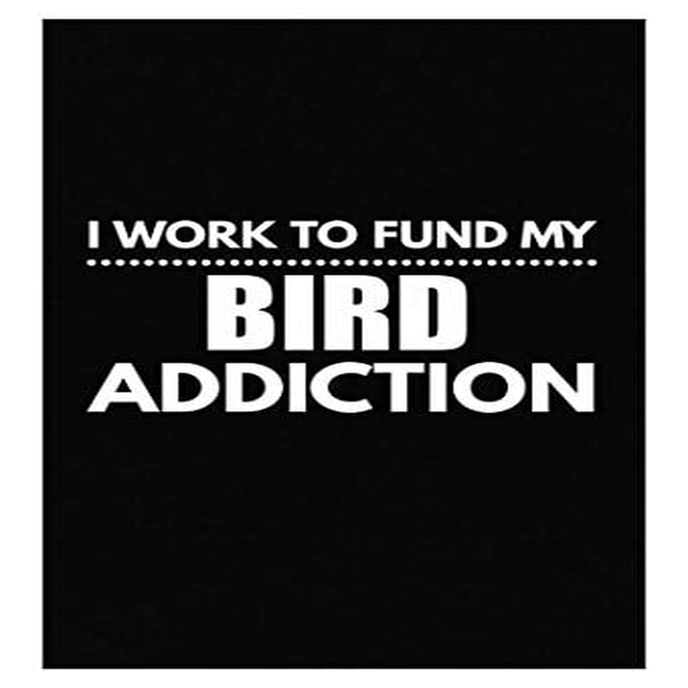 Fund My Bird Addiction - Avian Feather Wings Humor Poster | 13x19" Wall ...