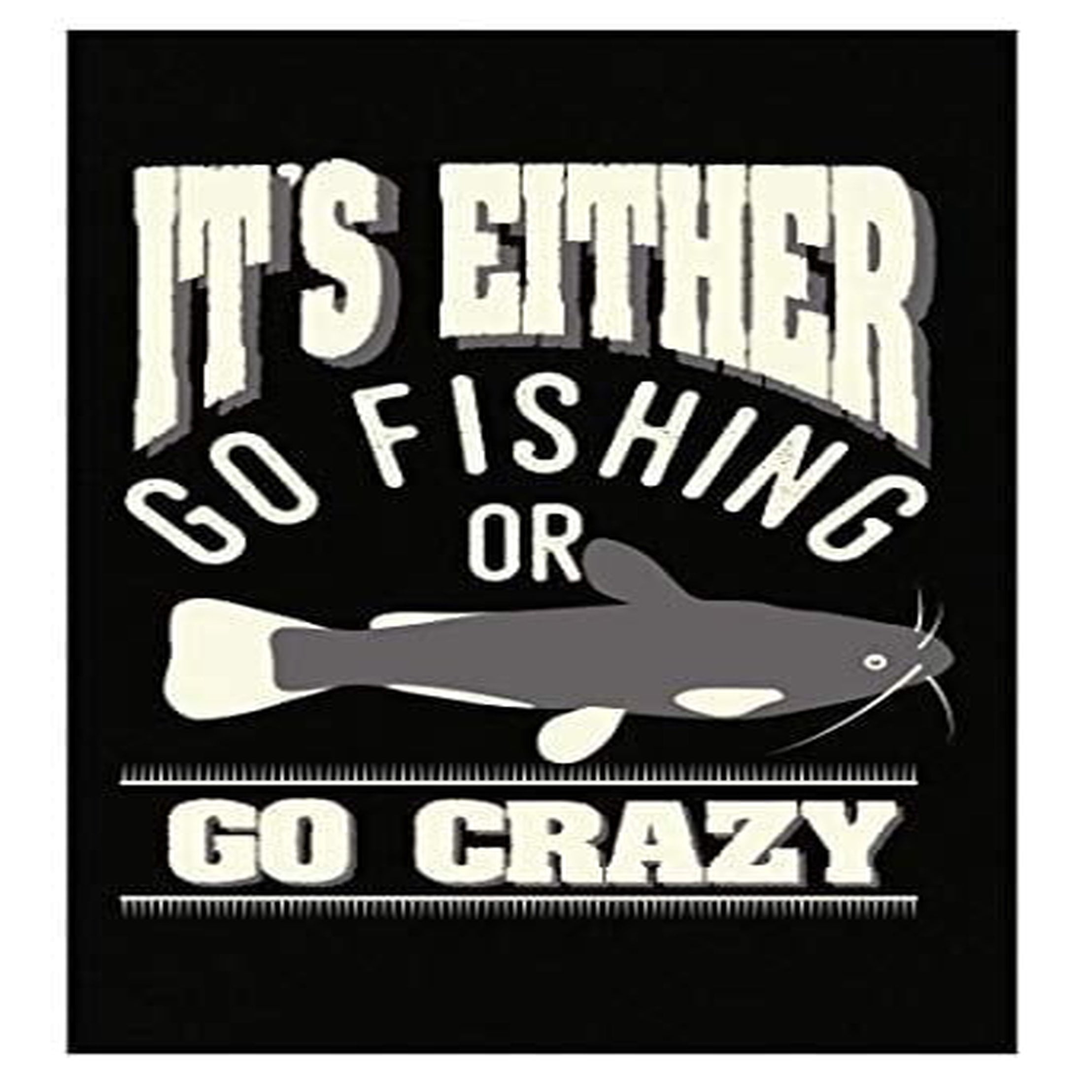 Funny Catfish Fishing Poster - Go Fishing or Go Crazy Humor Decor ...