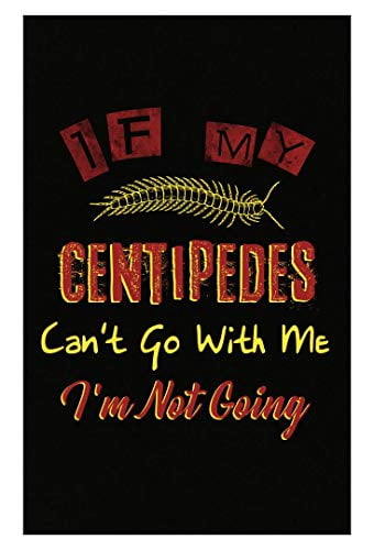 Stuch Strength Funny Centipede - If My Centipedes Can't Go with Me I'm ...