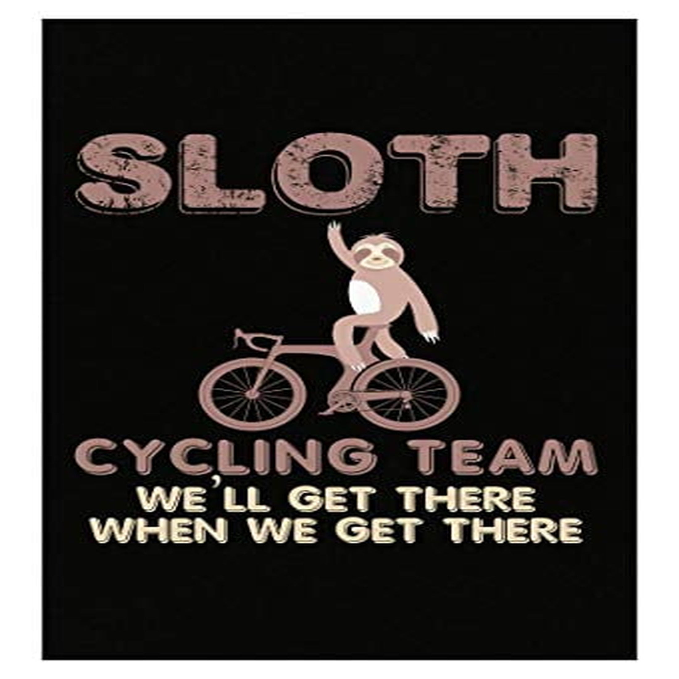 Stuch Strength Funny Cycling - Sloth Team We'll Get There When ...