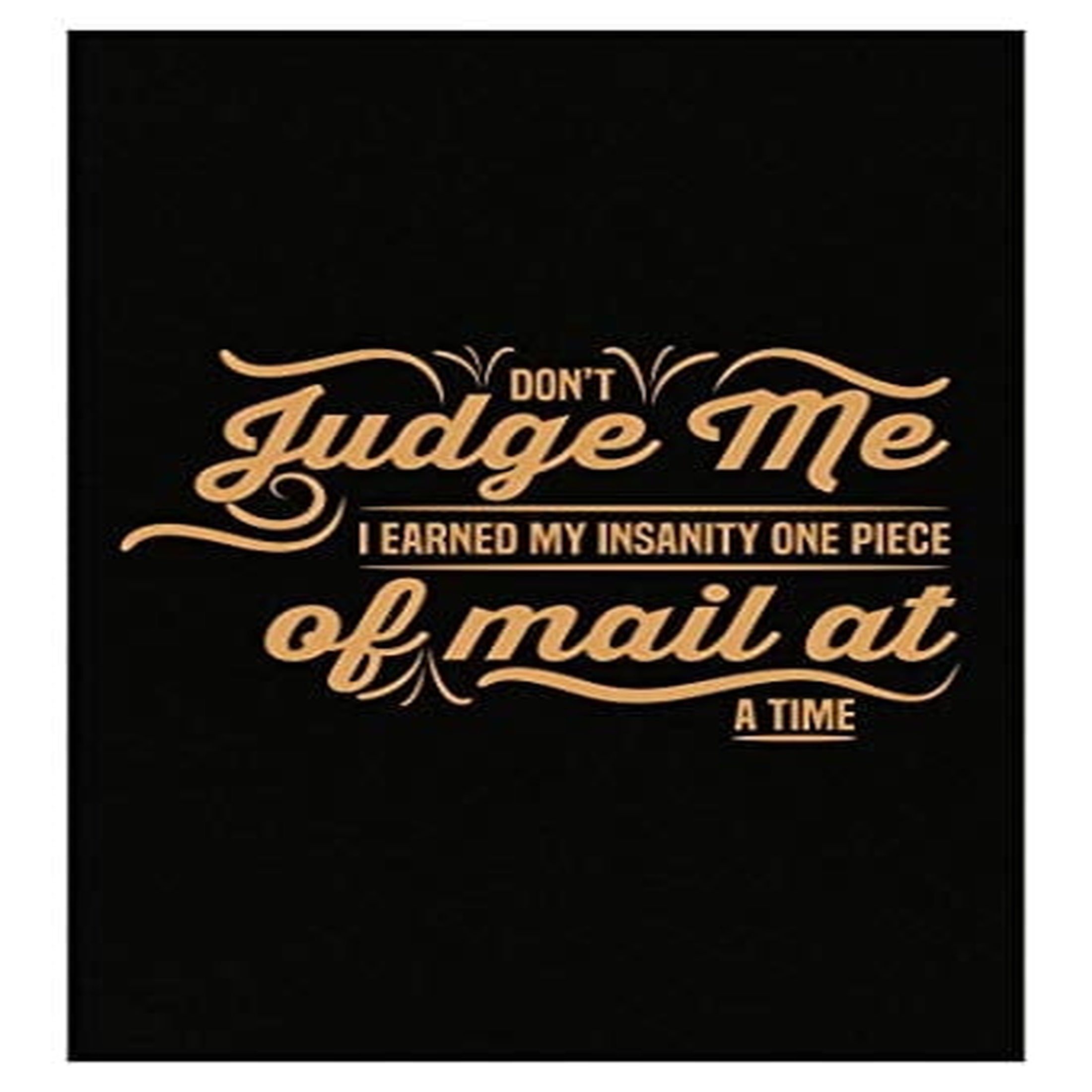 Funny Judge Poster - "I Earned My Insanity One Piece of Mail at a Time ...