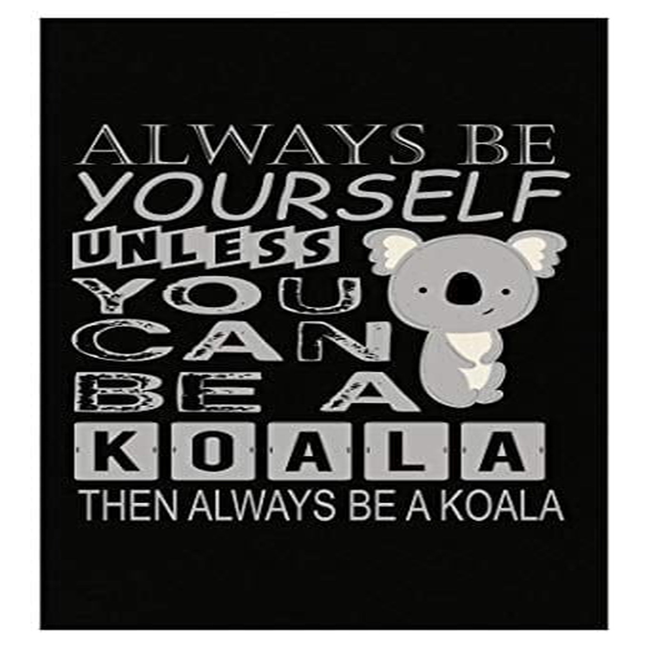 Funny Koala Poster - "Always Be Yourself" Cuddly Bear Humor Wall Art ...