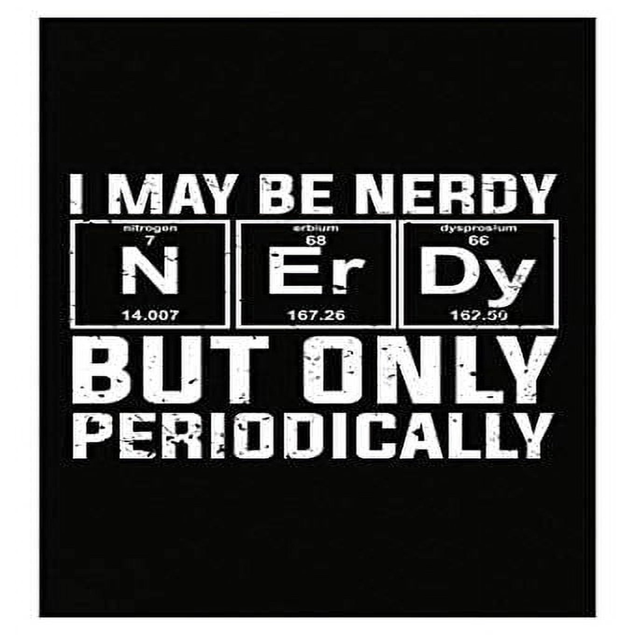 Stuch Strength Funny Nerd - I May Be Nerdy But Only Periodically - Pun ...