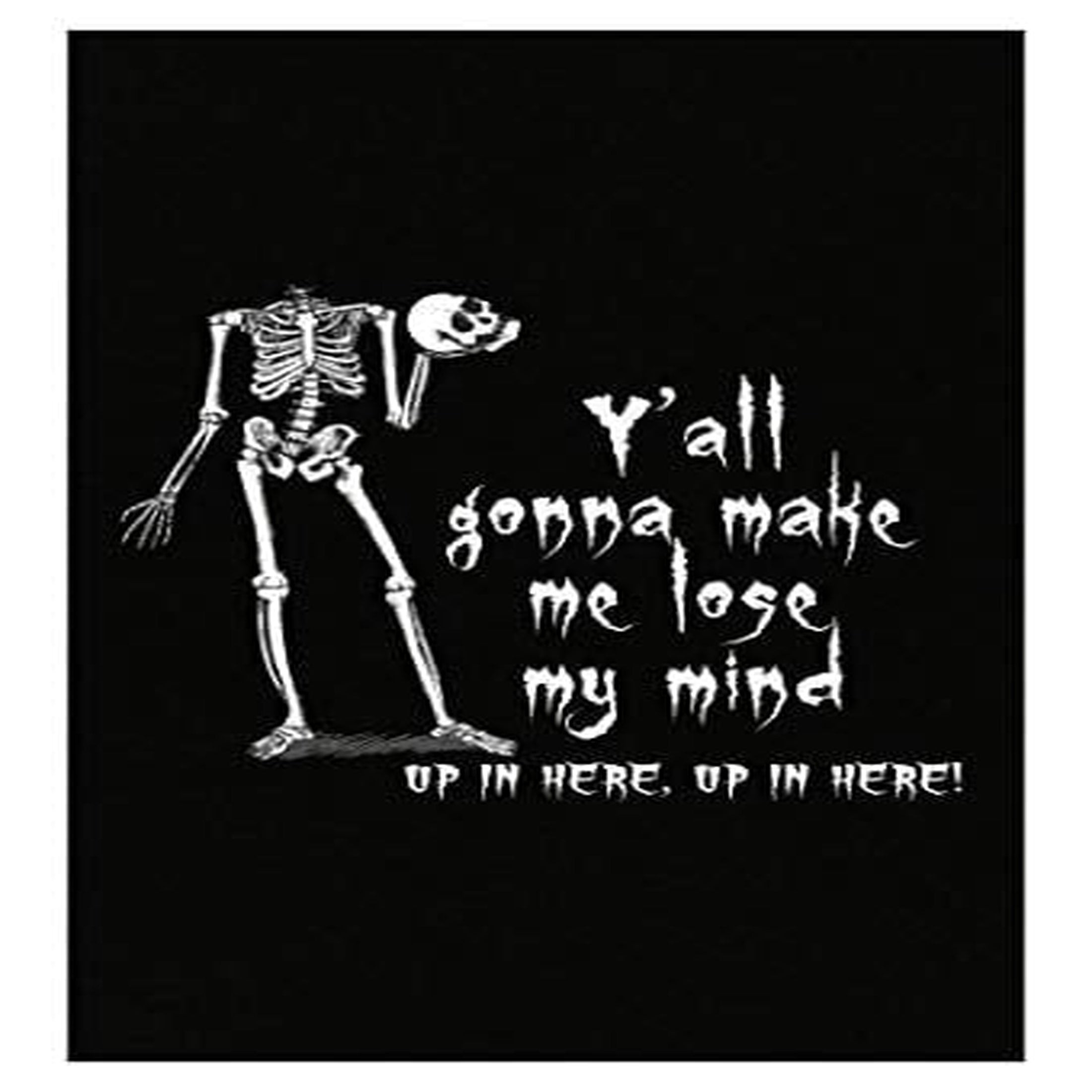 Funny Skeleton Poster - Y'all Gonna Make Me Lose My Mind - Humorous ...