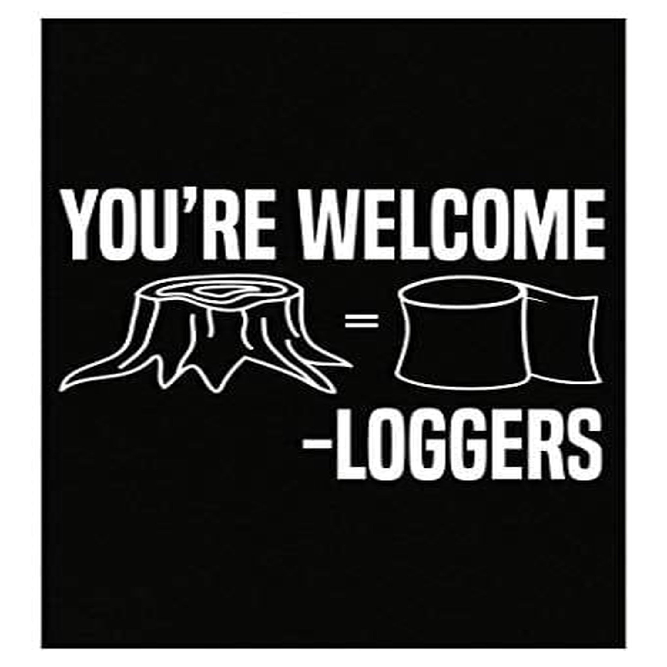Funny Toilet Humor Poster - Loggers Bathroom Decor - You're Welcome ...