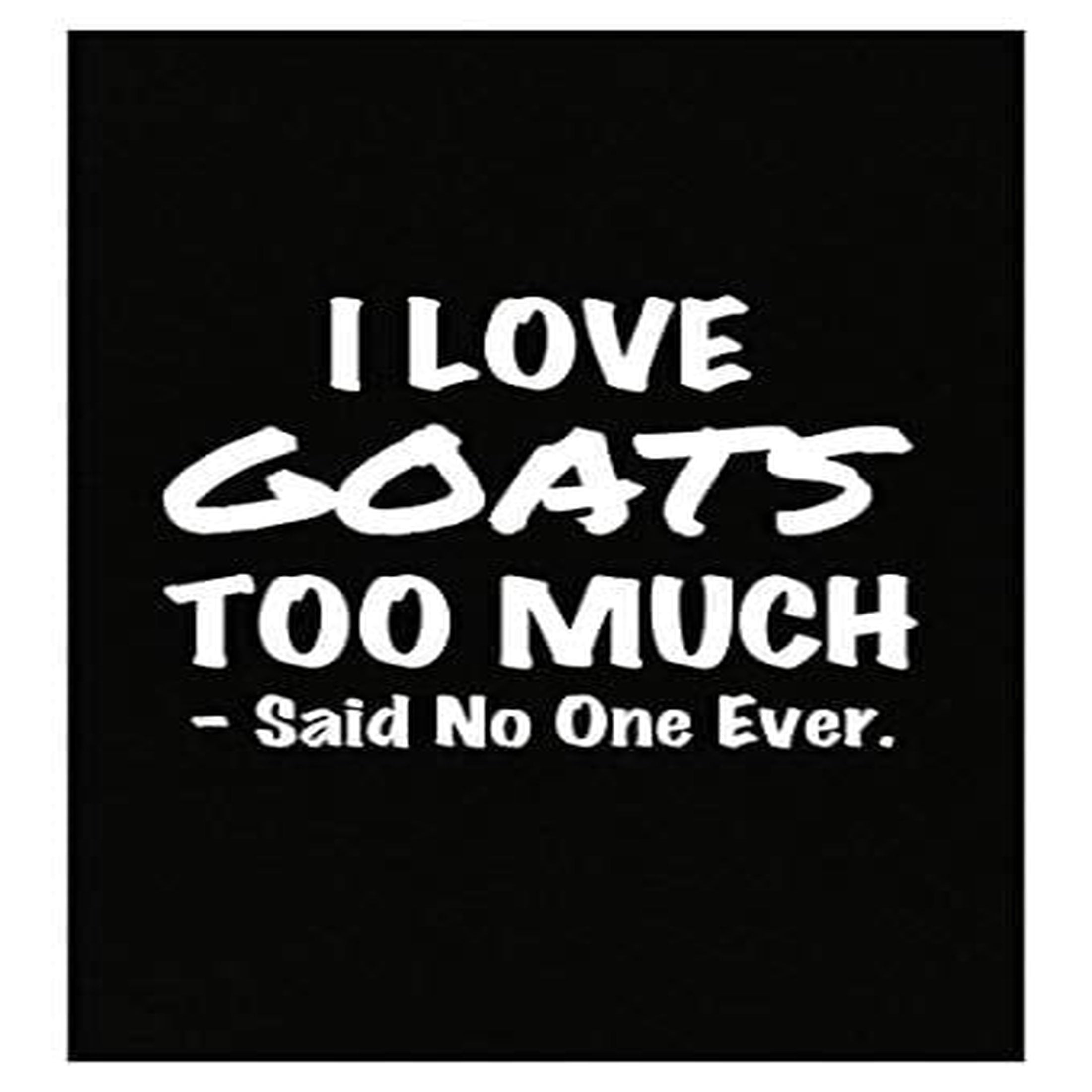 I Love Goats Too Much Poster - Perfect Gift Idea for Goat Lovers ...