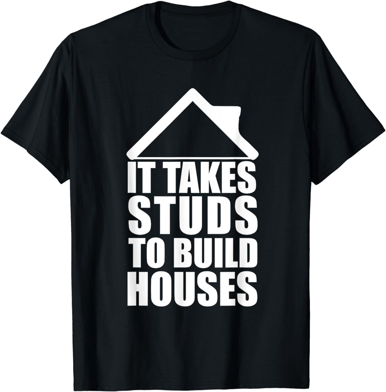 Stud House Builder Good Looking Home Builder Contractor T-Shirt ...