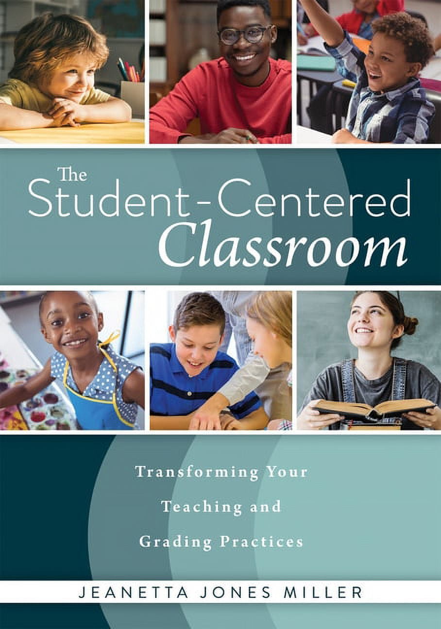 Student-Centered Classroom: Transforming Your Teaching and Grading ...