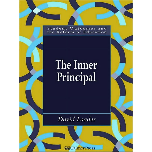 Student Outcomes and the Reform of Educa The Inner Principal, Book 3 ...