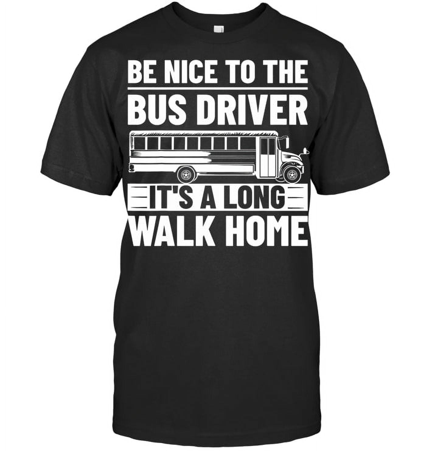 Student Transportation Be Nice To The School Bus Driver Bus Driver T ...
