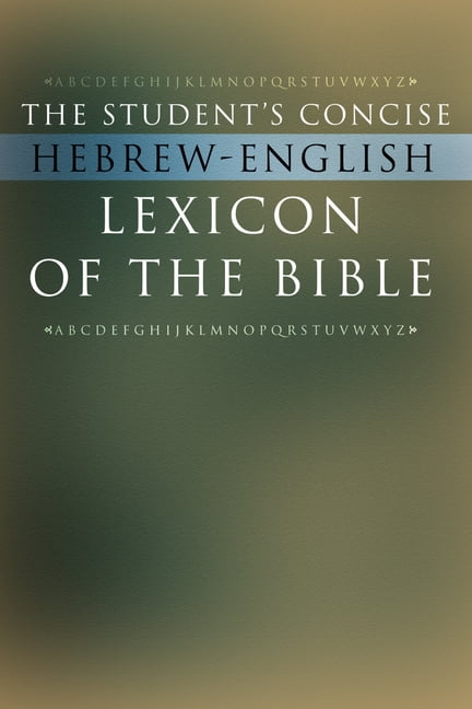 Student's Concise Hebrew-English Lexicon of the Bible: Containing All ...