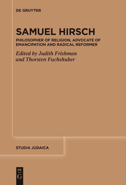 Studia Judaica Samuel Hirsch: Philosopher of Religion, Advocate of ...