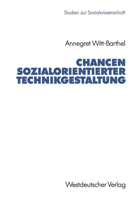 Studien Zur Sozialwissenschaft: Chancen Sozialorientierter Technikgestaltung: Politische Ansätze ...