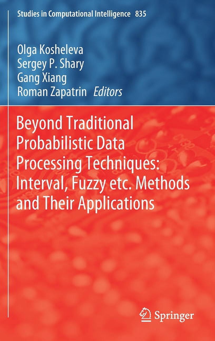 Studies in Computational Intelligence Beyond Traditional Probabilistic Data Processing ...