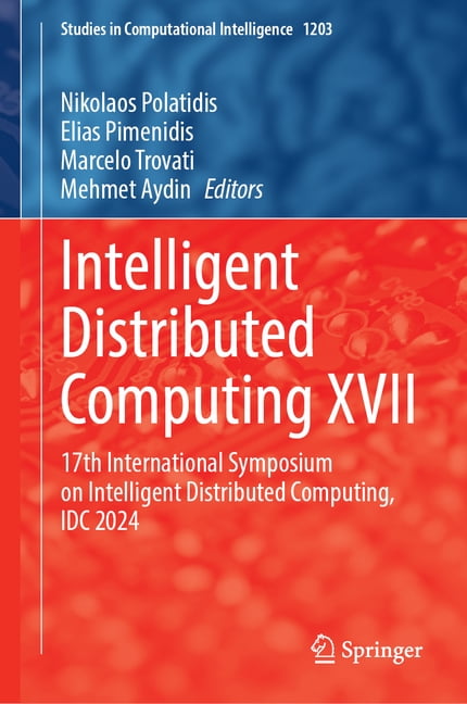 Studies in Computational Intelligence Intelligent Distributed Computing XVII: 17th International ...