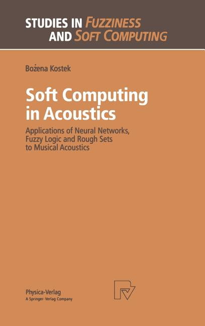Studies in Fuzziness and Soft Computing: Soft Computing in Acoustics ... Studies in Fuzziness and Soft Computing: Soft Computing in Acoustics ...