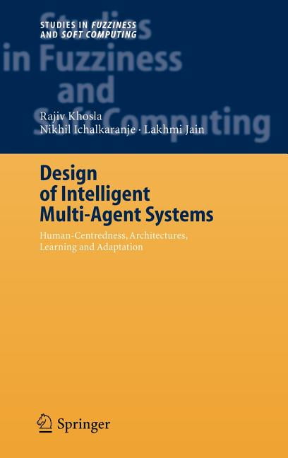Studies in Fuzziness and Soft Computing: Design of Intelligent Multi-Agent Systems: Human ...
