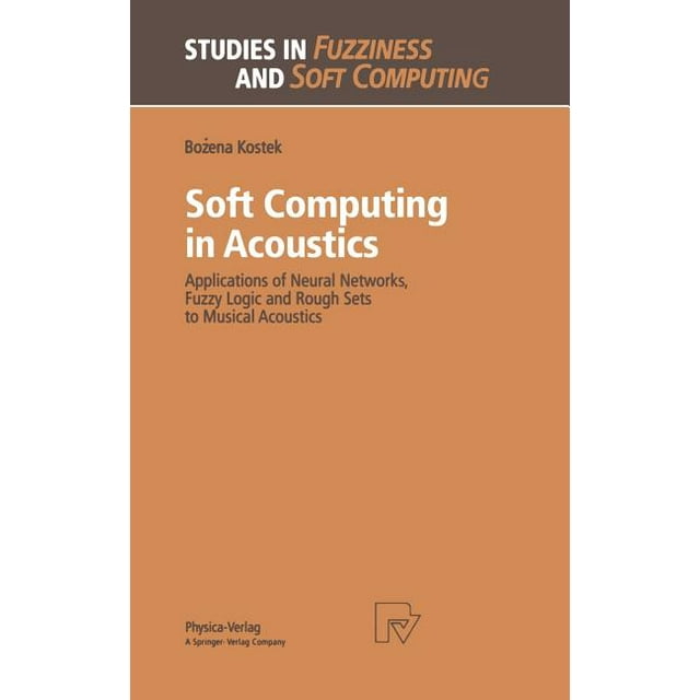 Studies in Fuzziness and Soft Computing: Soft Computing in Acoustics ... Studies in Fuzziness and Soft Computing: Soft Computing in Acoustics ...