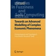 Studies in Fuzziness and Soft Computing Towards an Advanced Modelling of Complex Economic ...