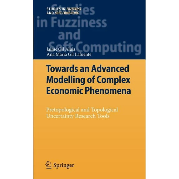 Studies in Fuzziness and Soft Computing Towards an Advanced Modelling of Complex Economic ...