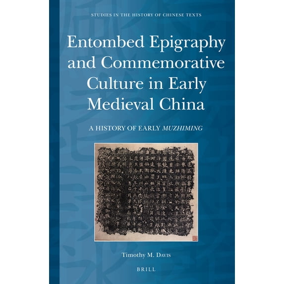 Studies in the History of Chinese Texts: Entombed Epigraphy and ...
