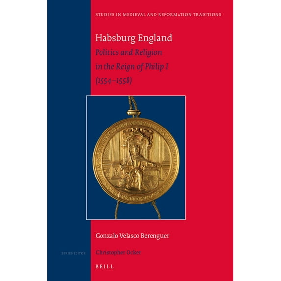 Studies in Medieval and Reformation Trad Habsburg England: Politics and ...
