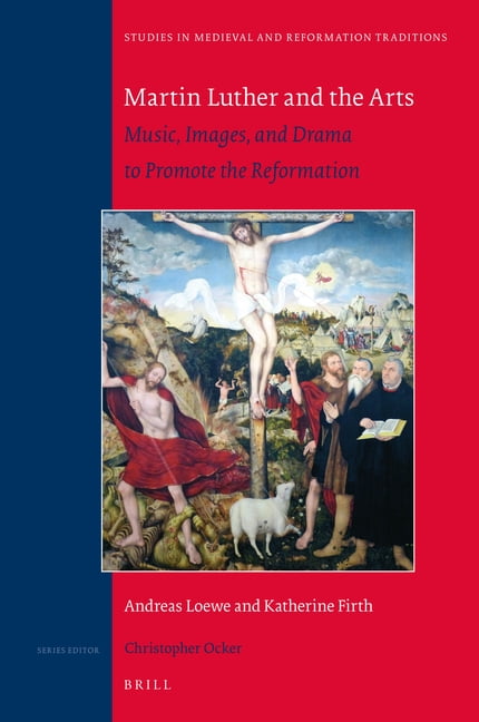 Studies in Medieval and Reformation Trad Martin Luther and the Arts ...