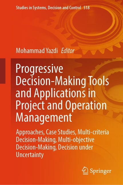 Studies in Systems, Decision and Control: Progressive Decision-Making Tools and Applications in ...