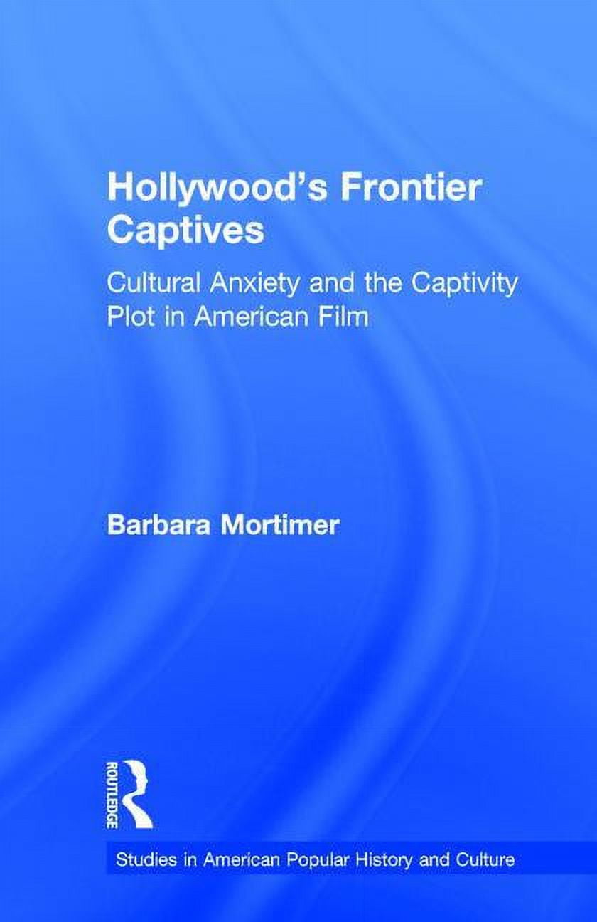 Studies in American Popular History and Hollywood's Frontier Captives ...