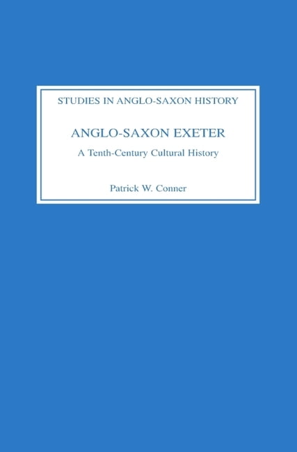 Studies in Anglo-Saxon History Anglo-Saxon Exeter: A Tenth-Century ...